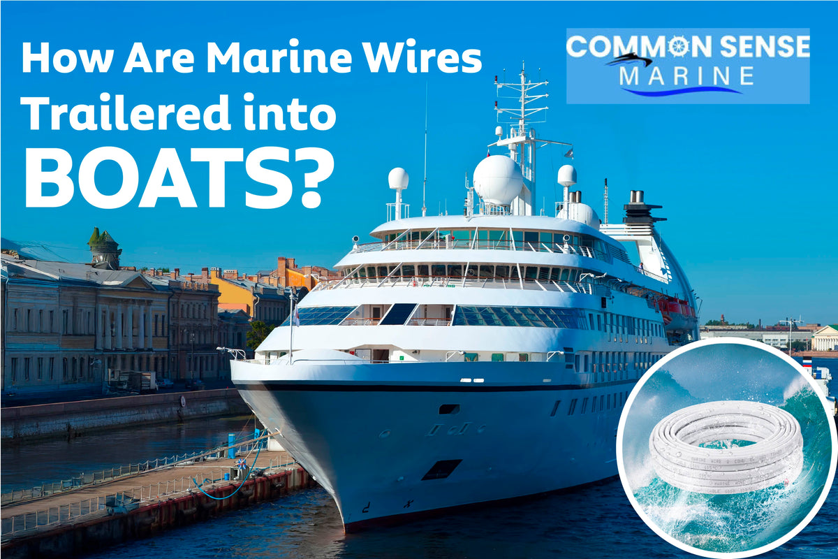 How Are Marine Wires Trailered into Boats? – Common Sense Marine